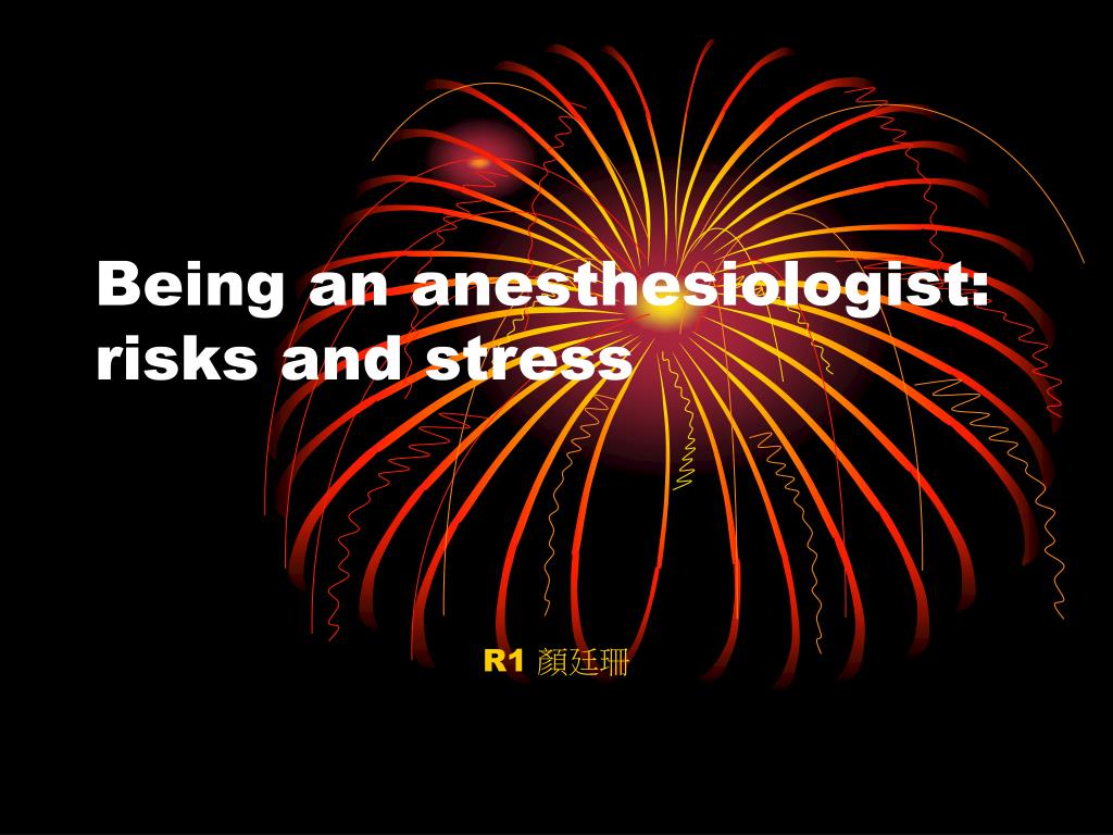 PPT - Being an anesthesiologist: risks and stress PowerPoint ...