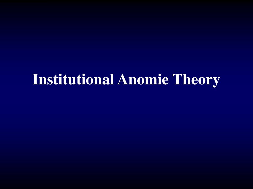PPT - Institutional Anomie Theory PowerPoint Presentation, free ...