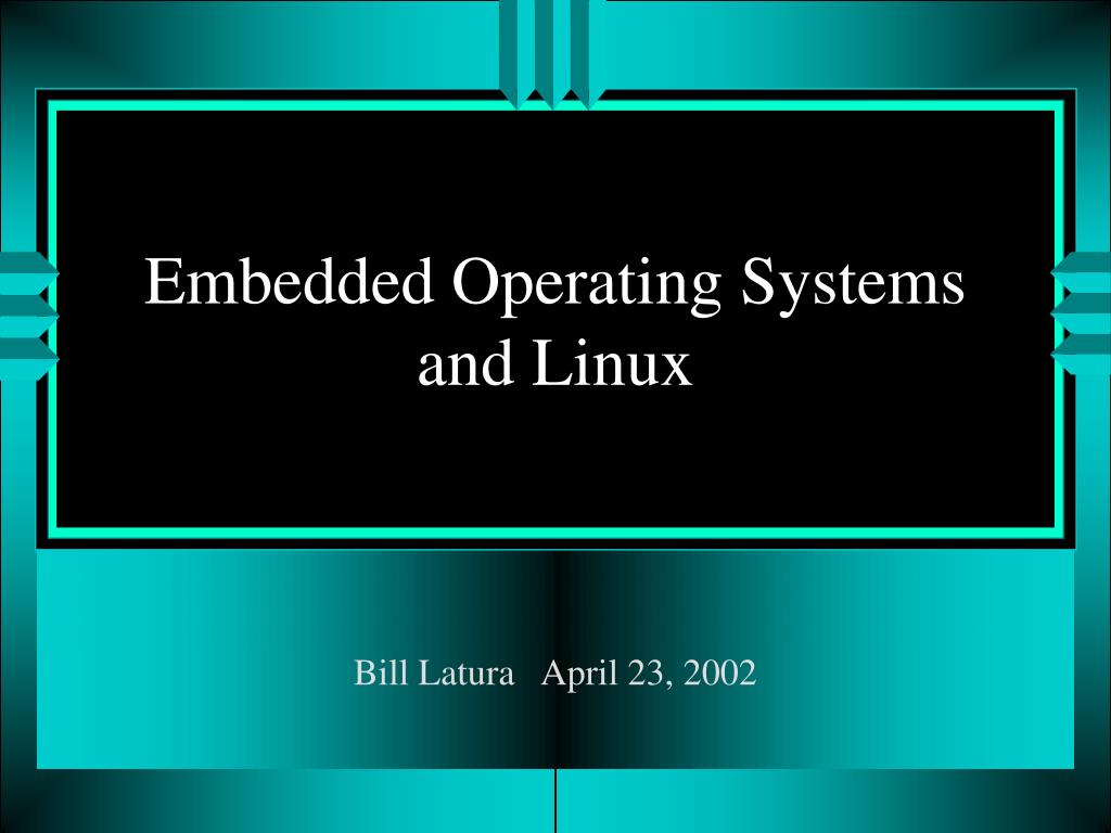 PPT - Embedded Operating Systems and Linux PowerPoint Presentation ...