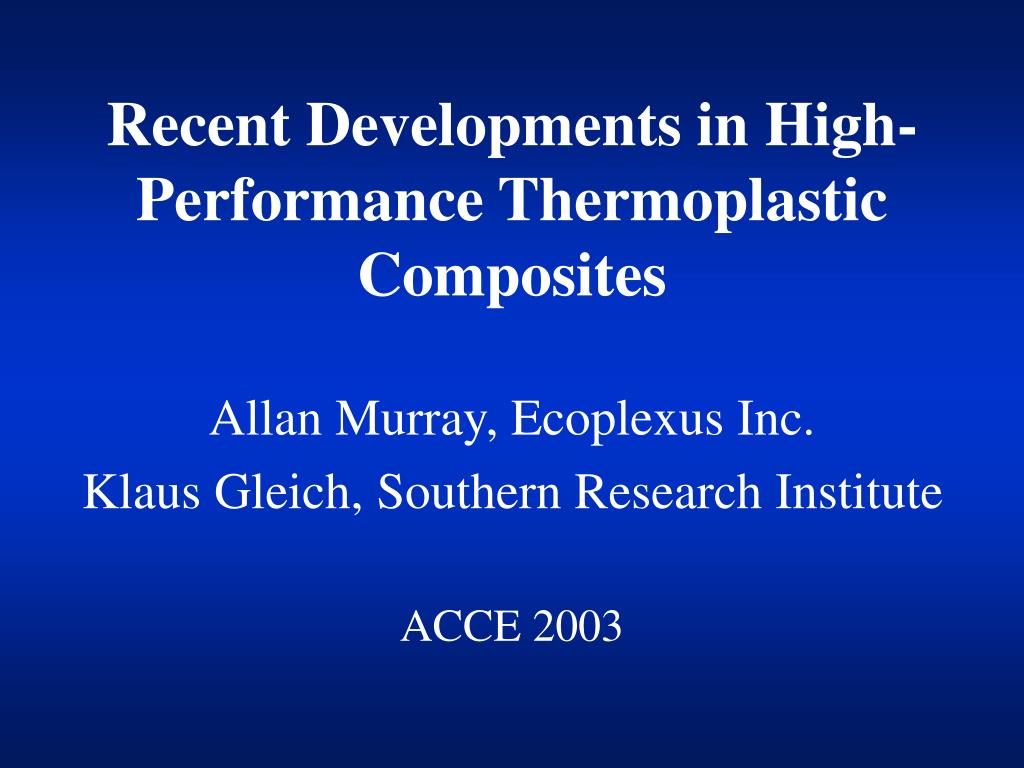 PPT - Recent Developments in High-Performance Thermoplastic Composites ...