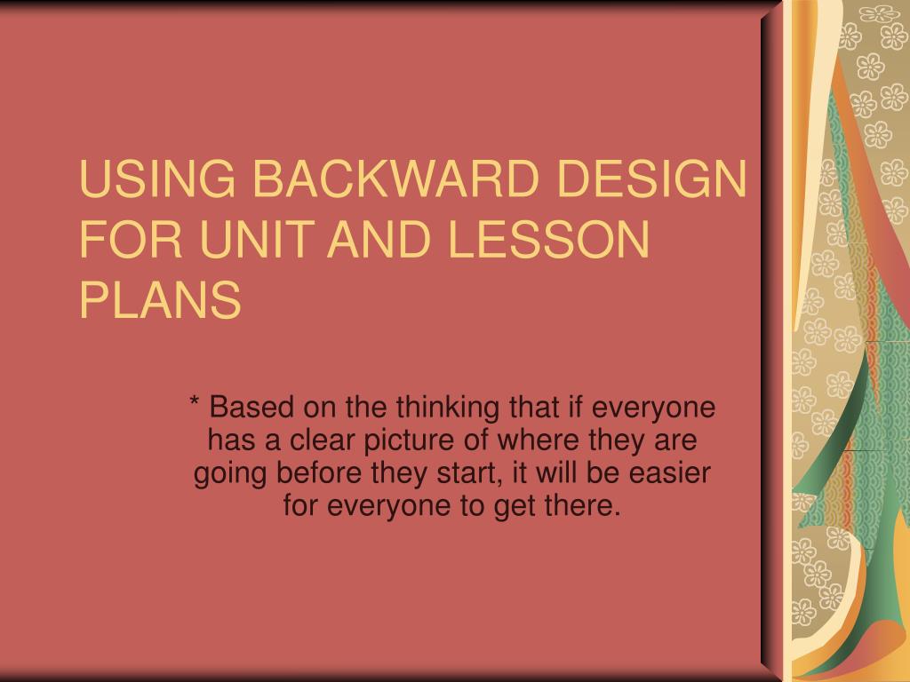 PPT - USING BACKWARD DESIGN FOR UNIT AND LESSON PLANS PowerPoint ...