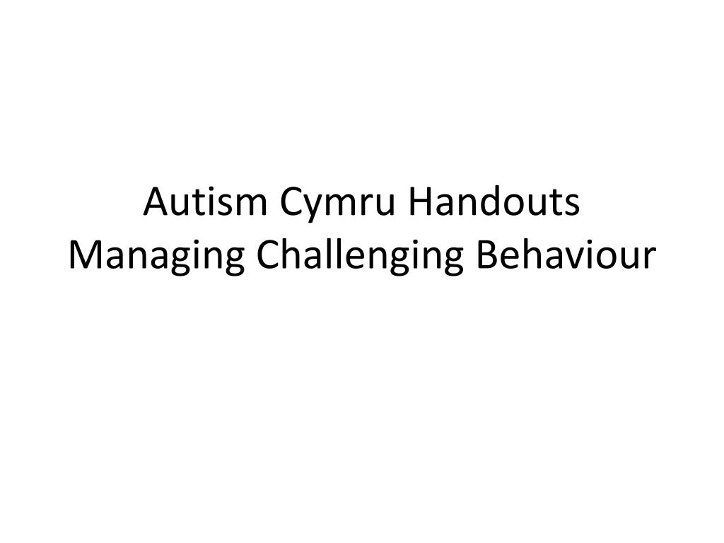 PPT - Autism Cymru Handouts Managing Challenging Behaviour PowerPoint ...