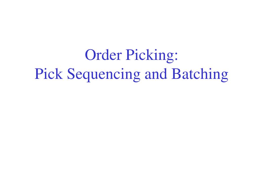 PPT - Order Picking: Pick Sequencing and Batching PowerPoint ...