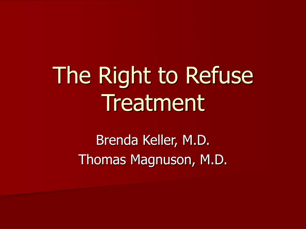 PPT - The Right to Refuse Treatment PowerPoint Presentation, free ...