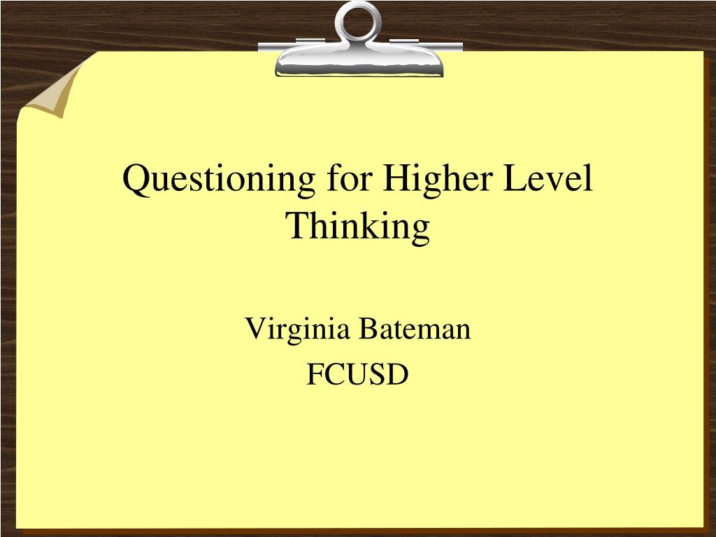 PPT - Questioning for Higher Level Thinking PowerPoint Presentation ...