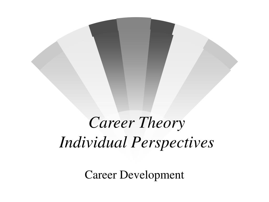 PPT - Career Theory Individual Perspectives PowerPoint Presentation ...
