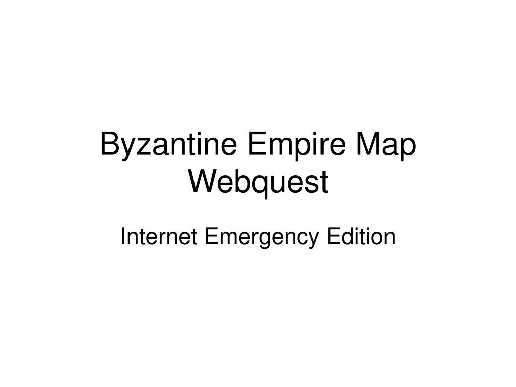 PPT - Byzantine Empire Map Webquest PowerPoint Presentation, free ...