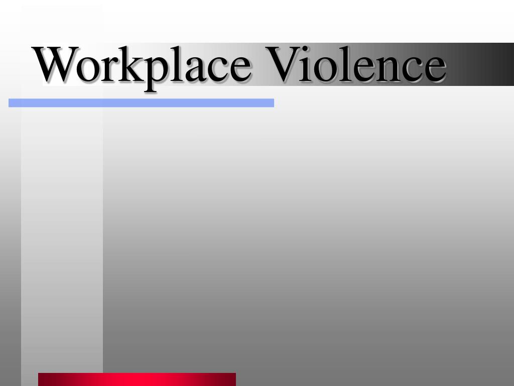PPT - Workplace Violence PowerPoint Presentation, free download - ID:213827