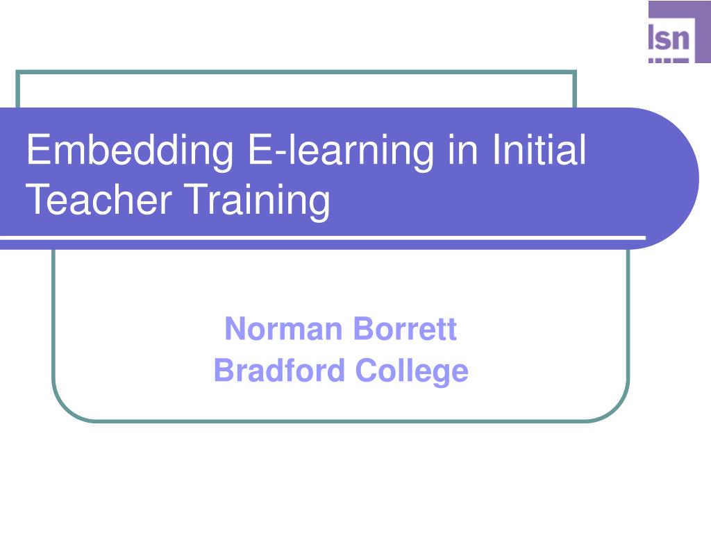 PPT - Embedding E-learning in Initial Teacher Training PowerPoint ...