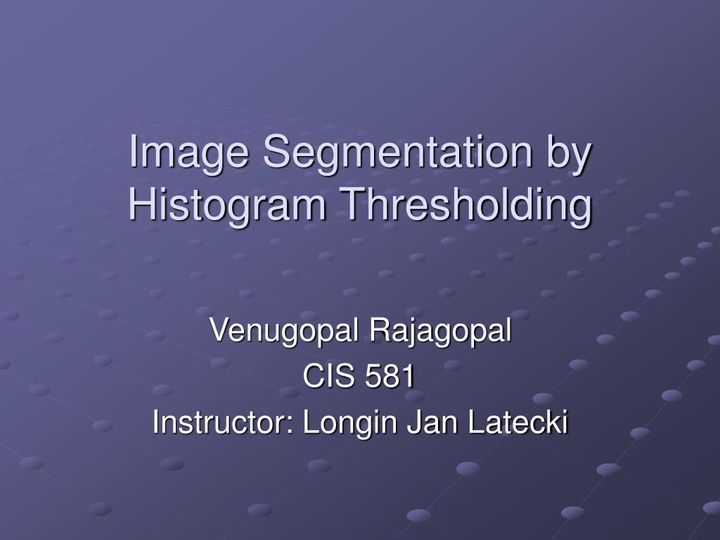 PPT - Image Segmentation by Histogram Thresholding PowerPoint ...