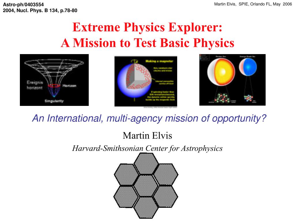 PPT - Extreme Physics Explorer: A Mission to Test Basic Physics ...