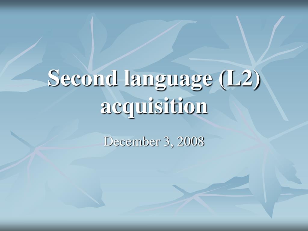 PPT - Second language (L2) acquisition PowerPoint Presentation, free ...