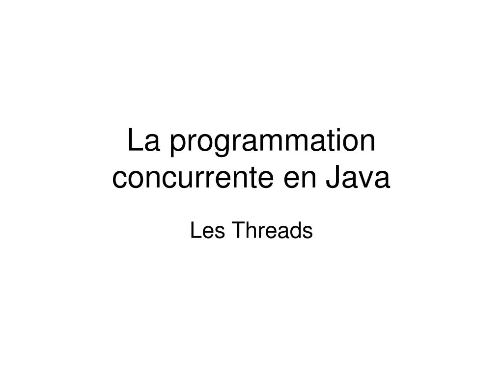 PPT - La programmation concurrente en Java PowerPoint Presentation, free download - ID:217891