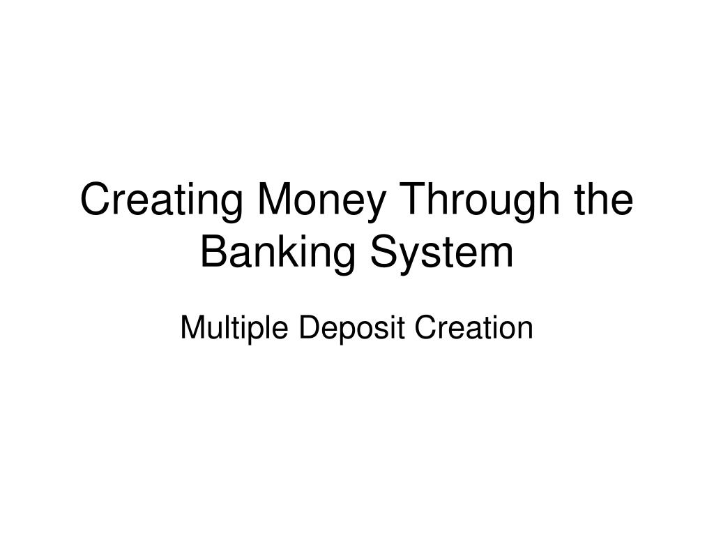 PPT - Creating Money Through the Banking System PowerPoint Presentation ...