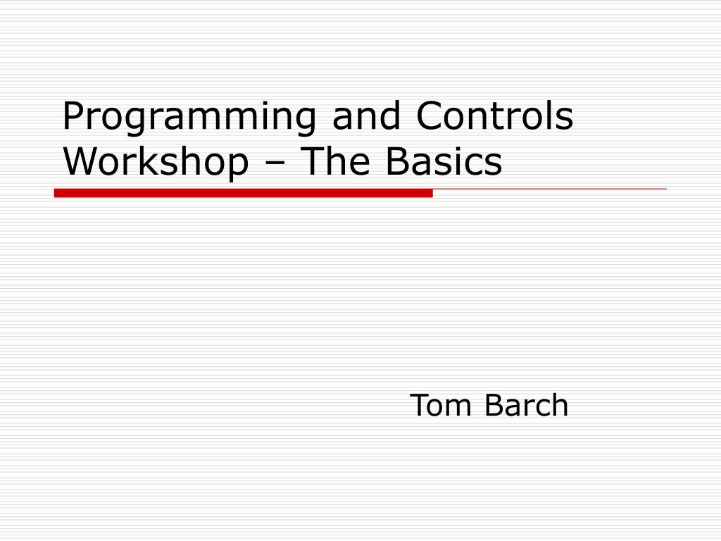 PPT - Programming and Controls Workshop – The Basics PowerPoint ...