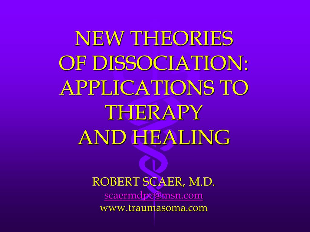 PPT - NEW THEORIES OF DISSOCIATION: APPLICATIONS TO THERAPY AND HEALING ...