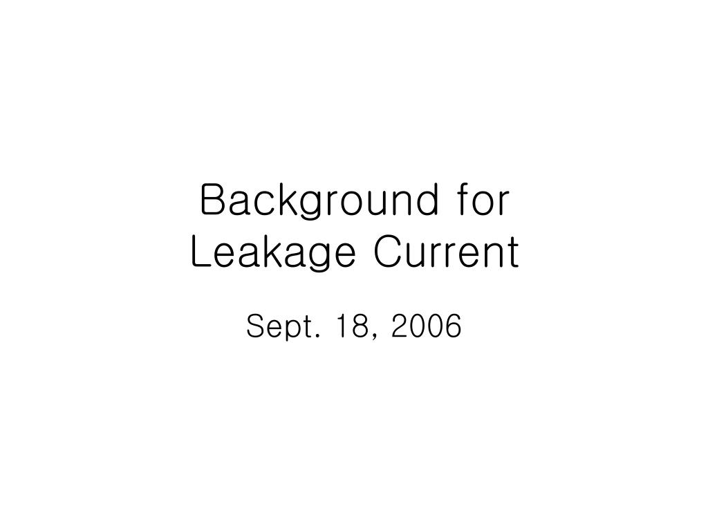 PPT - Background for Leakage Current PowerPoint Presentation, free ...