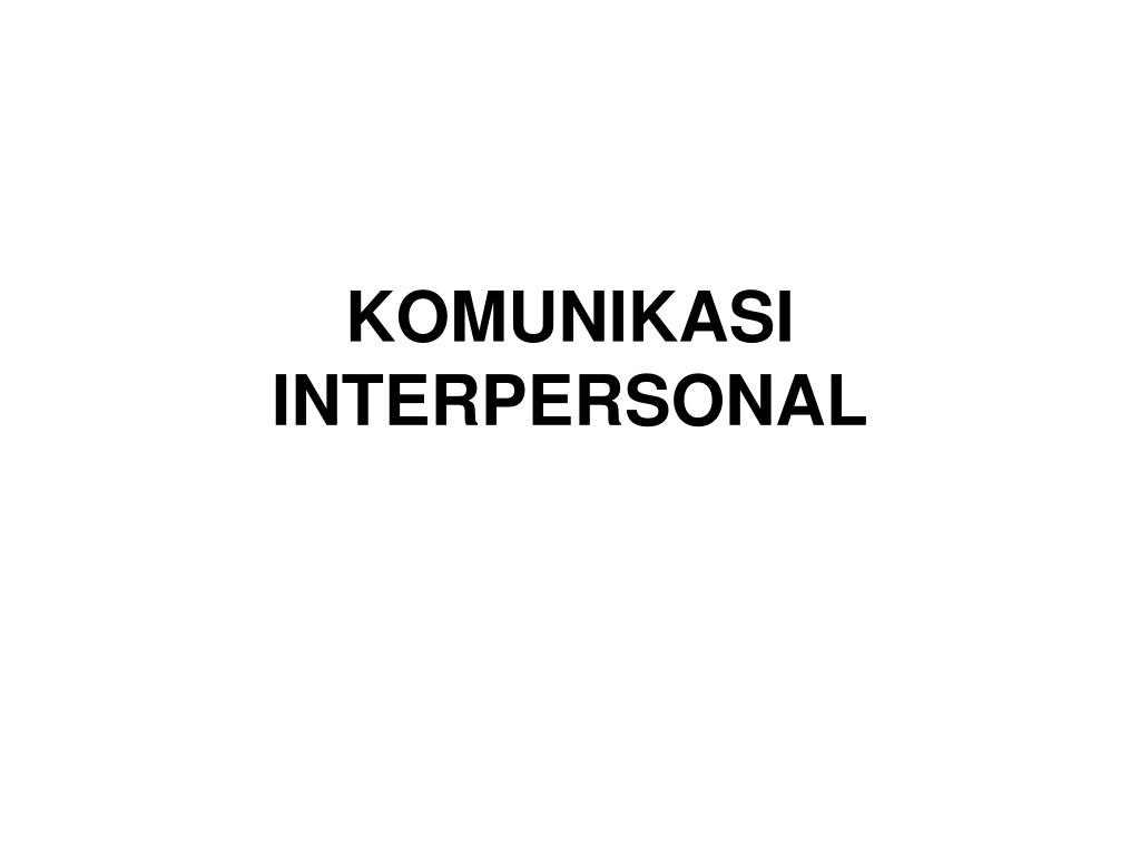 PPT - KOMUNIKASI INTERPERSONAL PowerPoint Presentation, free download ...
