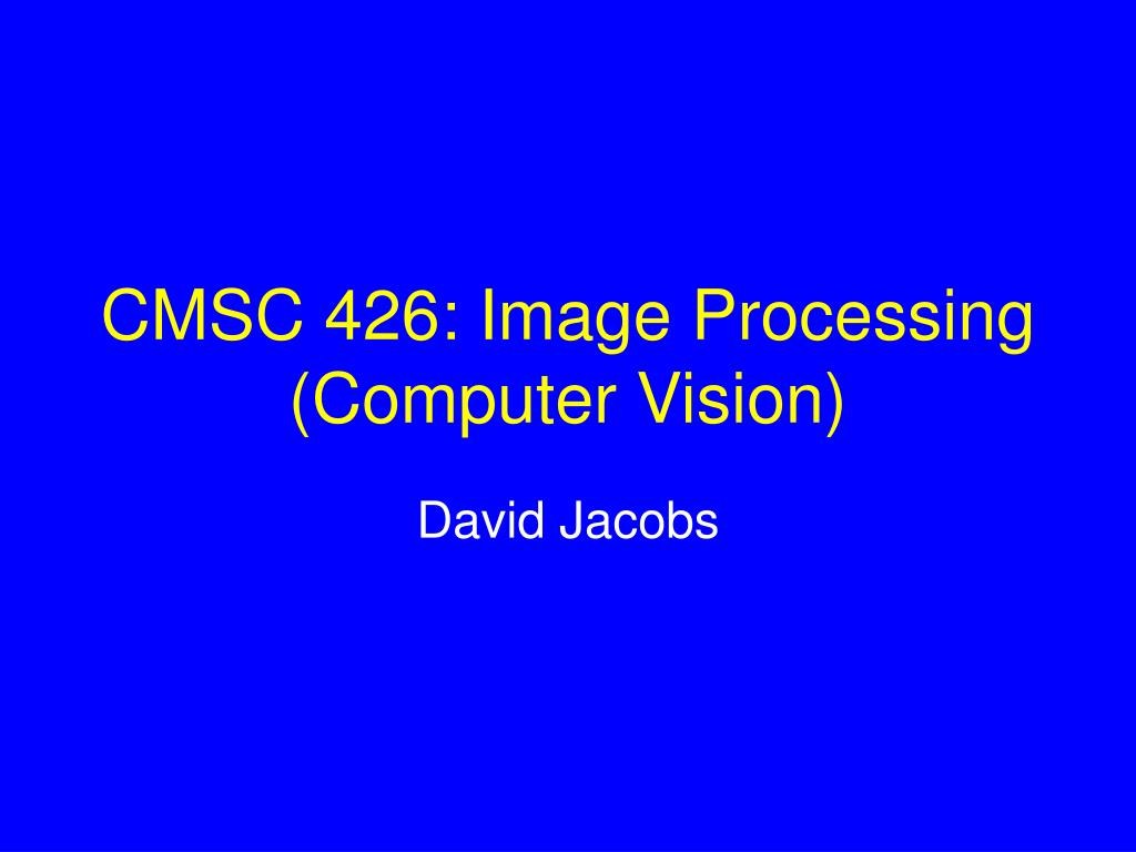 PPT - CMSC 426: Image Processing (Computer Vision) PowerPoint ...