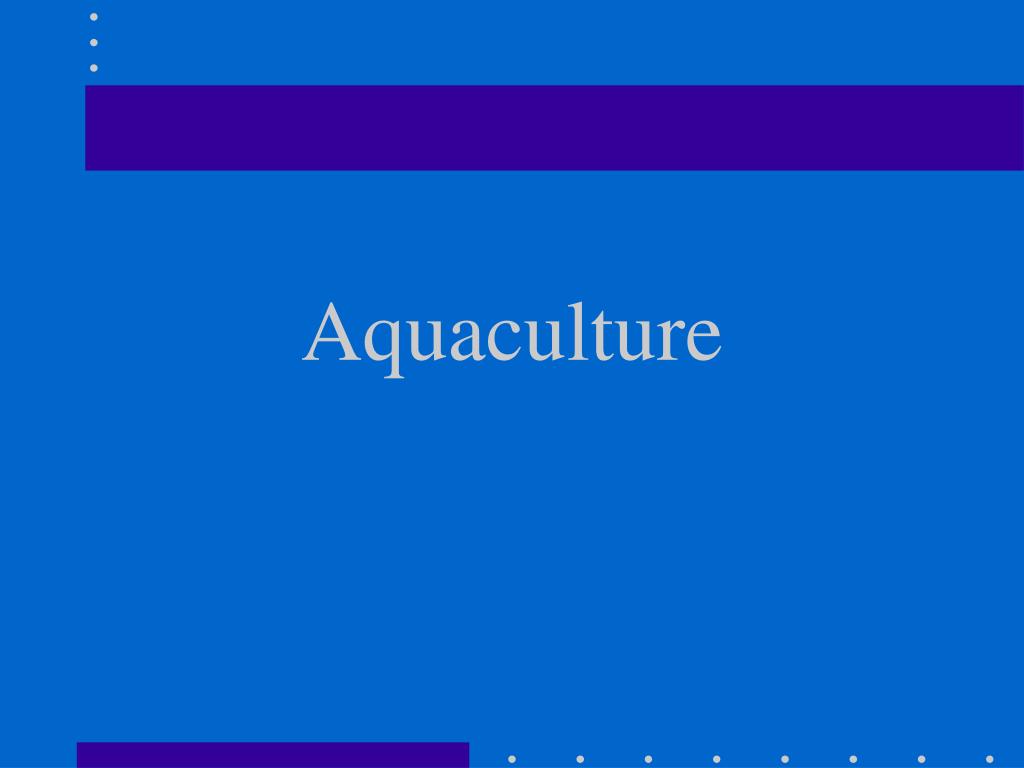 PPT - Aquaculture PowerPoint Presentation, free download - ID:225062