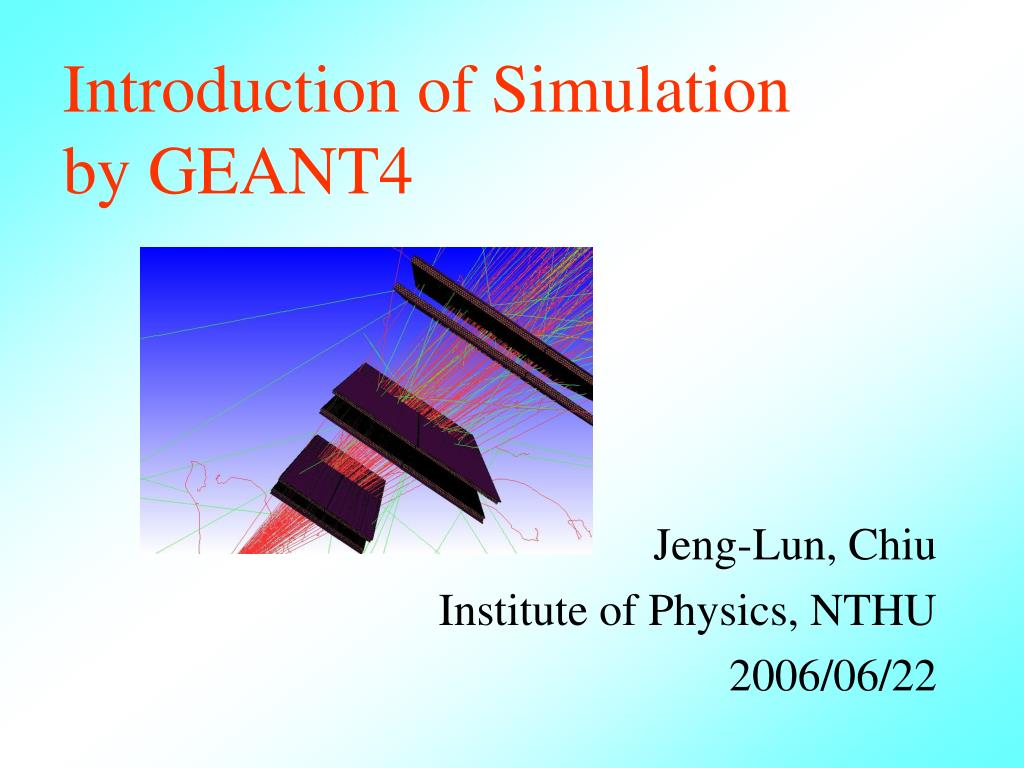 Ppt Introduction Of Simulation By Geant4 Powerpoint Presentation
