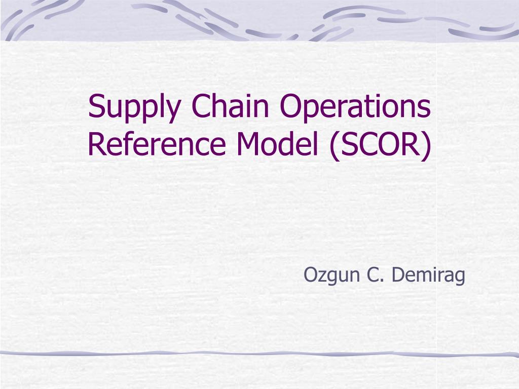 PPT - Supply Chain Operations Reference Model (SCOR) PowerPoint Presentation - ID:226064