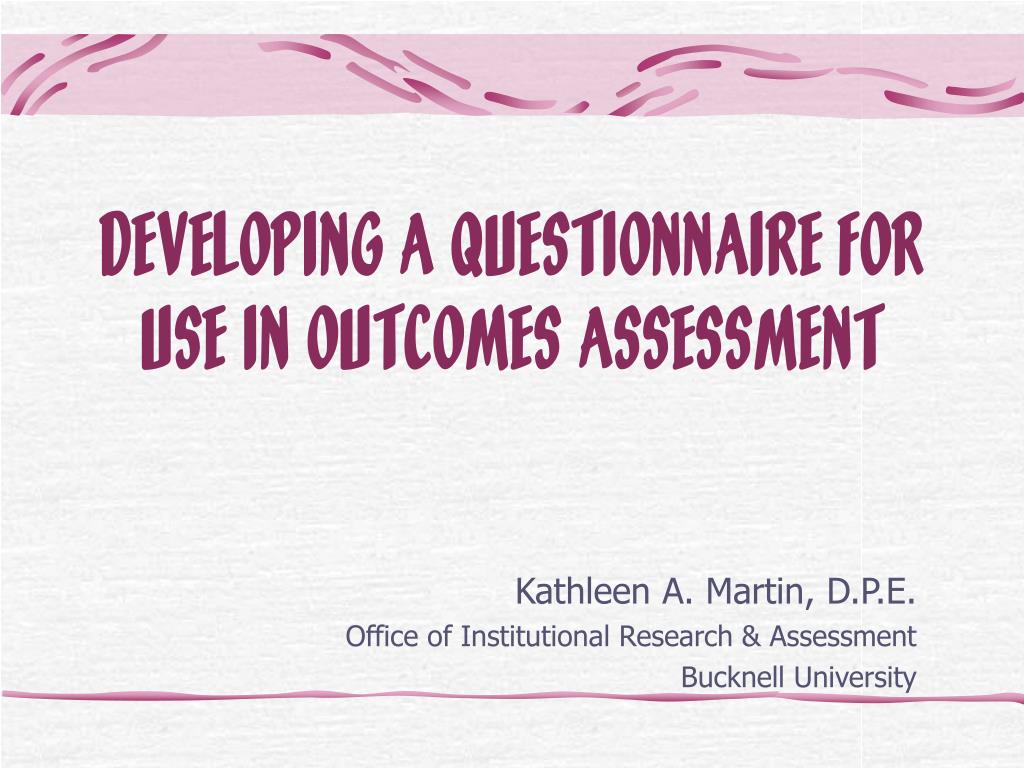 PPT - DEVELOPING A QUESTIONNAIRE FOR USE IN OUTCOMES ASSESSMENT ...