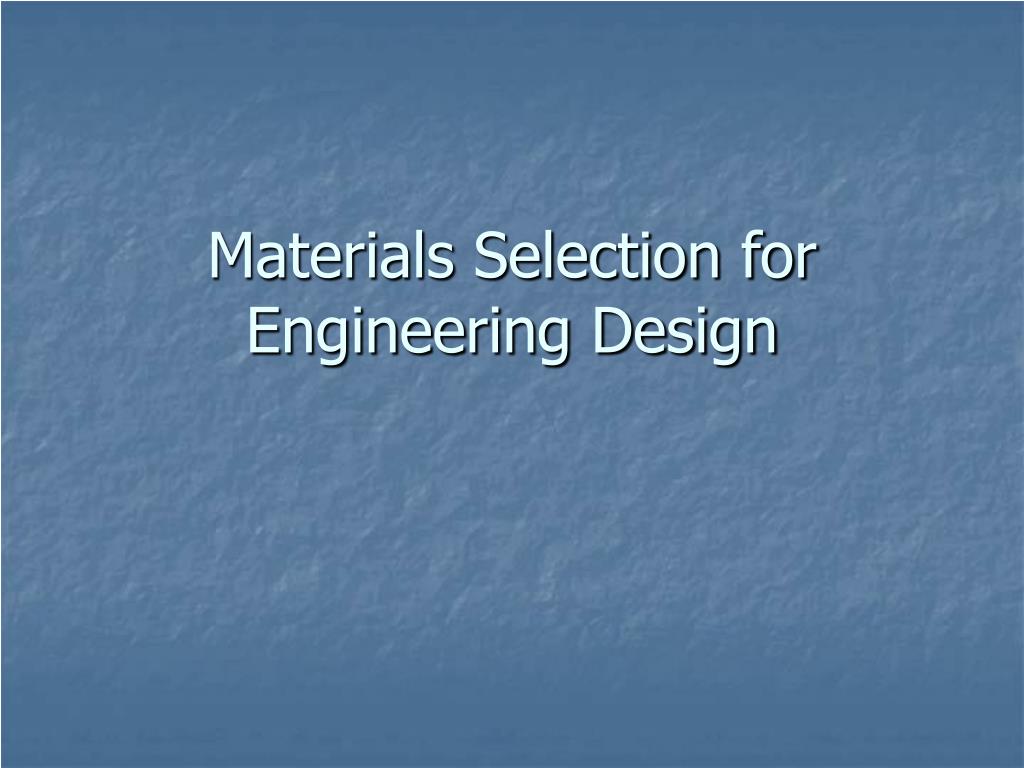 PPT - Materials Selection for Engineering Design PowerPoint ...