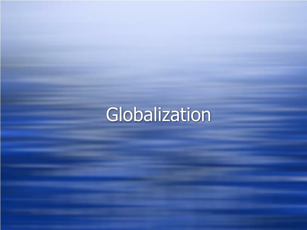 PPT - Globalization PowerPoint Presentation, free download - ID:229050