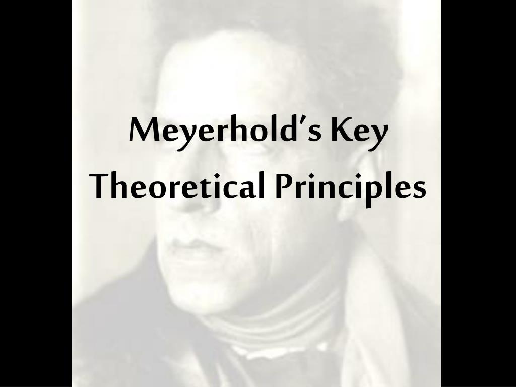 PPT - Meyerhold’s Key Theoretical Principles PowerPoint Presentation ...