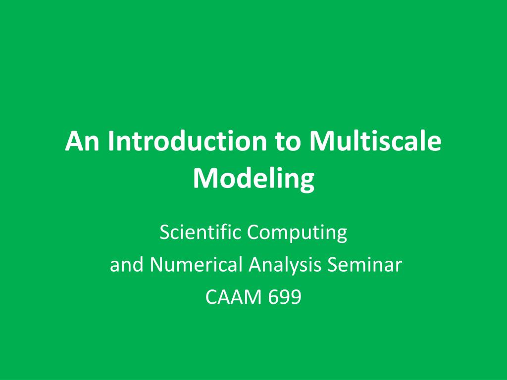 PPT - An Introduction to Multiscale Modeling PowerPoint Presentation ...