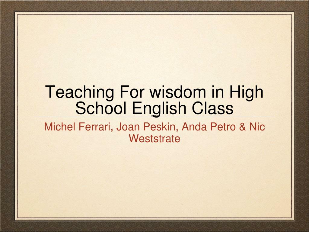 PPT - Teaching For wisdom in High School English Class PowerPoint ...