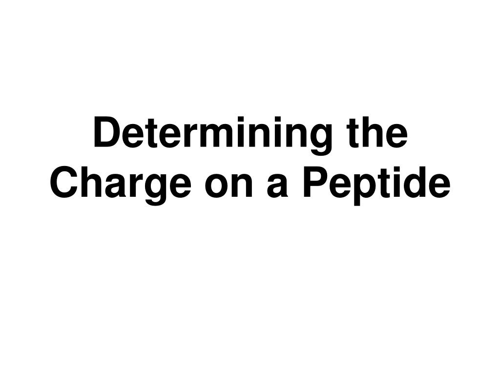 PPT - Determining the Charge on a Peptide PowerPoint Presentation, free ...
