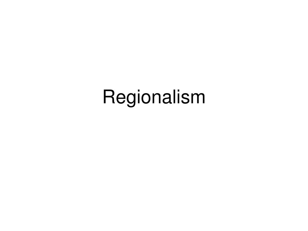 PPT - Regionalism PowerPoint Presentation, free download - ID:235230