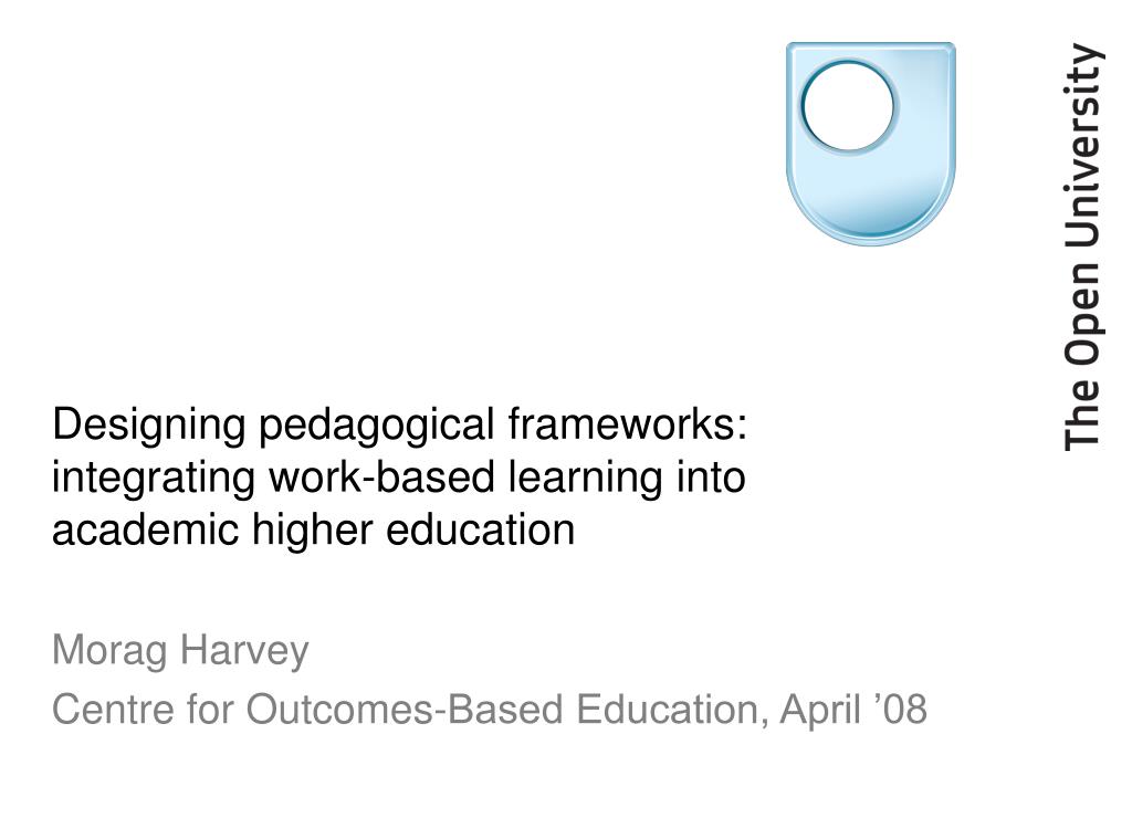 PPT - Designing pedagogical frameworks: integrating work-based learning ...