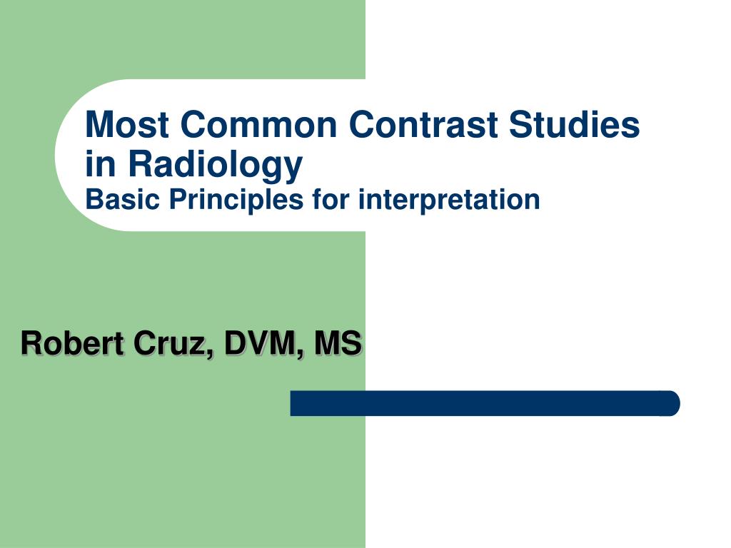 PPT - Most Common Contrast Studies in Radiology Basic Principles for ...