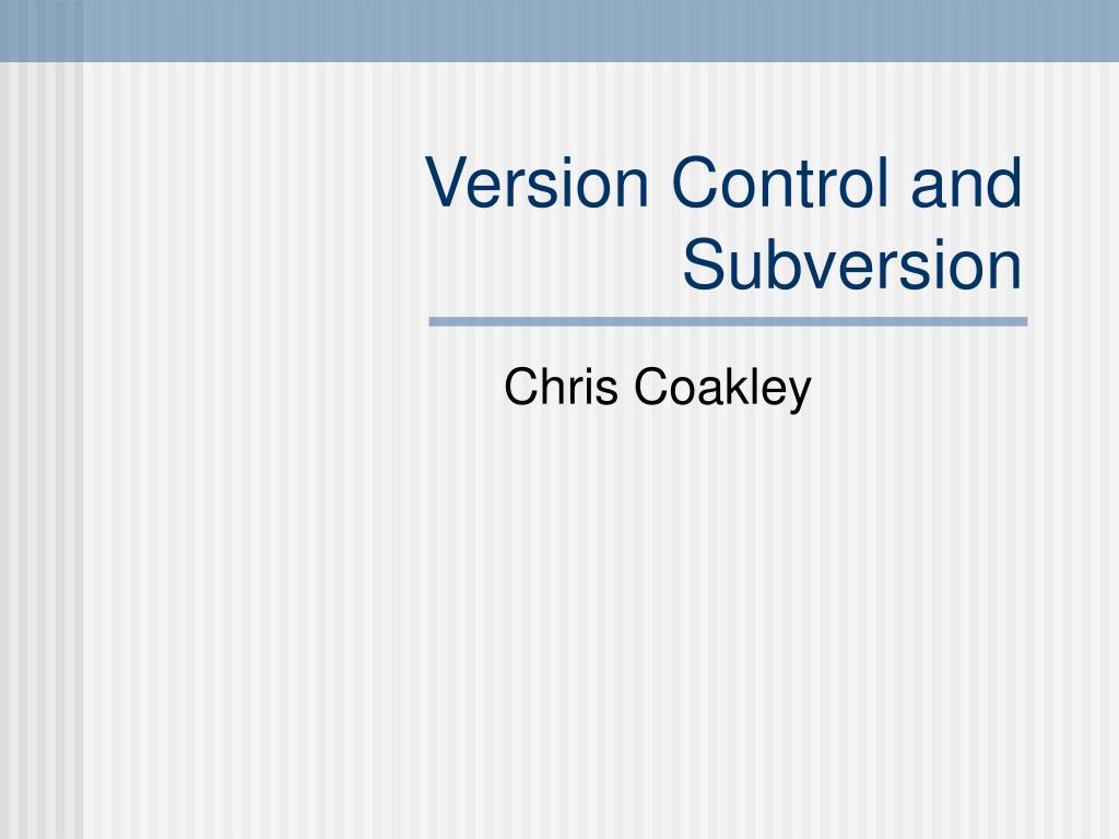 PPT - Version Control and Subversion PowerPoint Presentation, free download - ID:237400