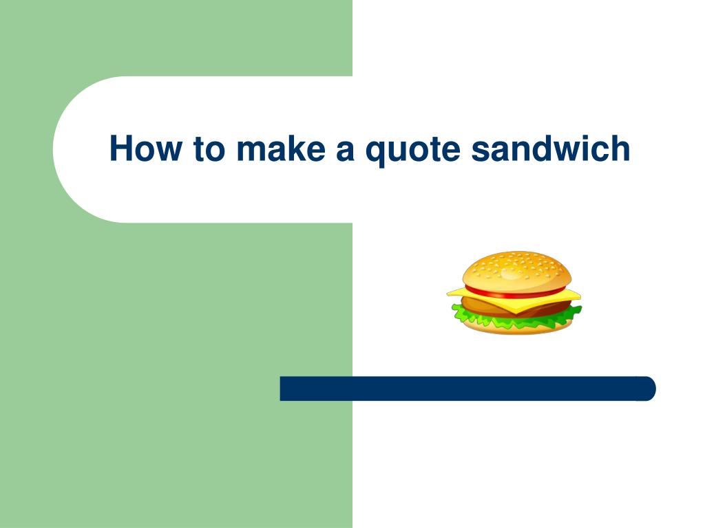 PPT - How to make a quote sandwich PowerPoint Presentation, free ...
