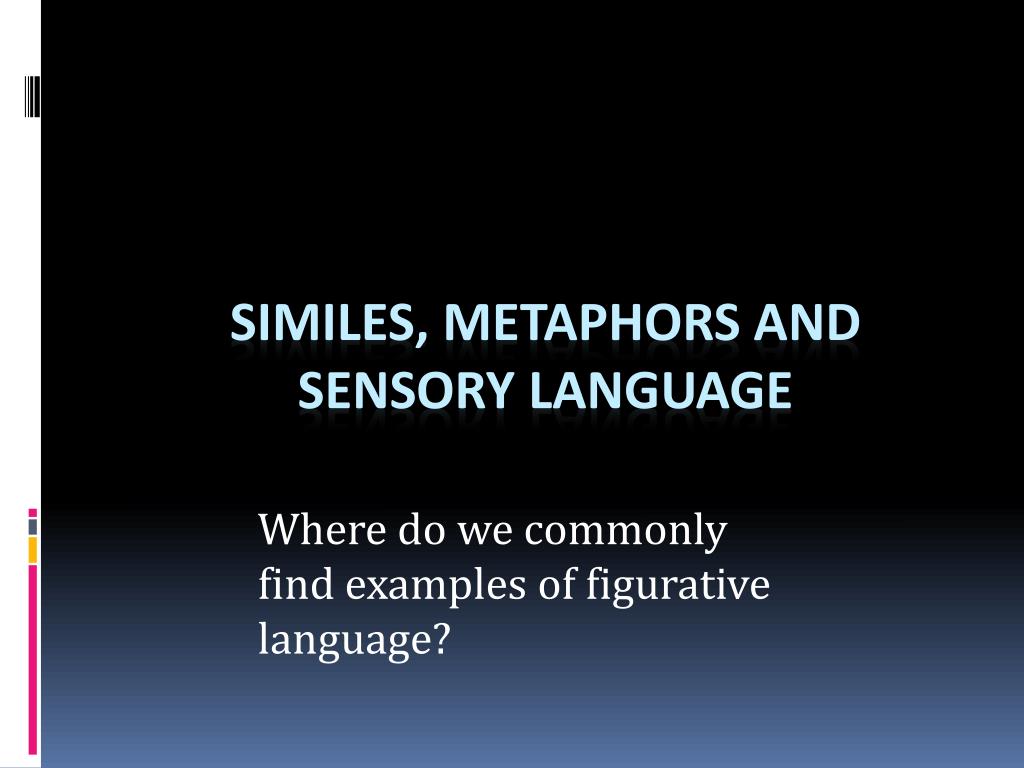 PPT - Similes, Metaphors and Sensory Language PowerPoint Presentation ...