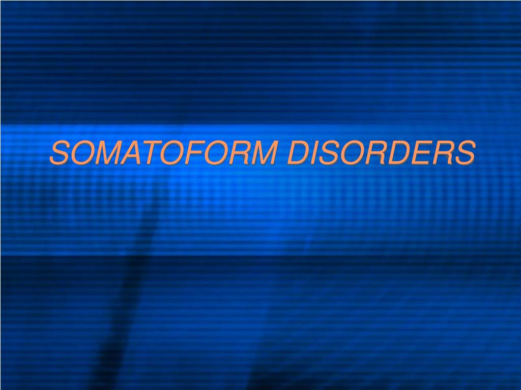 PPT - SOMATOFORM DISORDERS PowerPoint Presentation, free download - ID ...