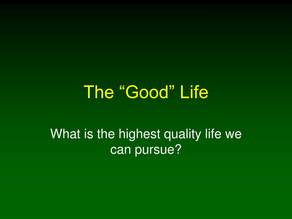 PPT - The “Good” Life PowerPoint Presentation, free download - ID:242784
