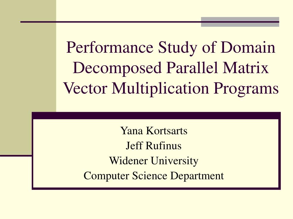 PPT - Performance Study of Domain Decomposed Parallel Matrix Vector Multiplication Programs ...