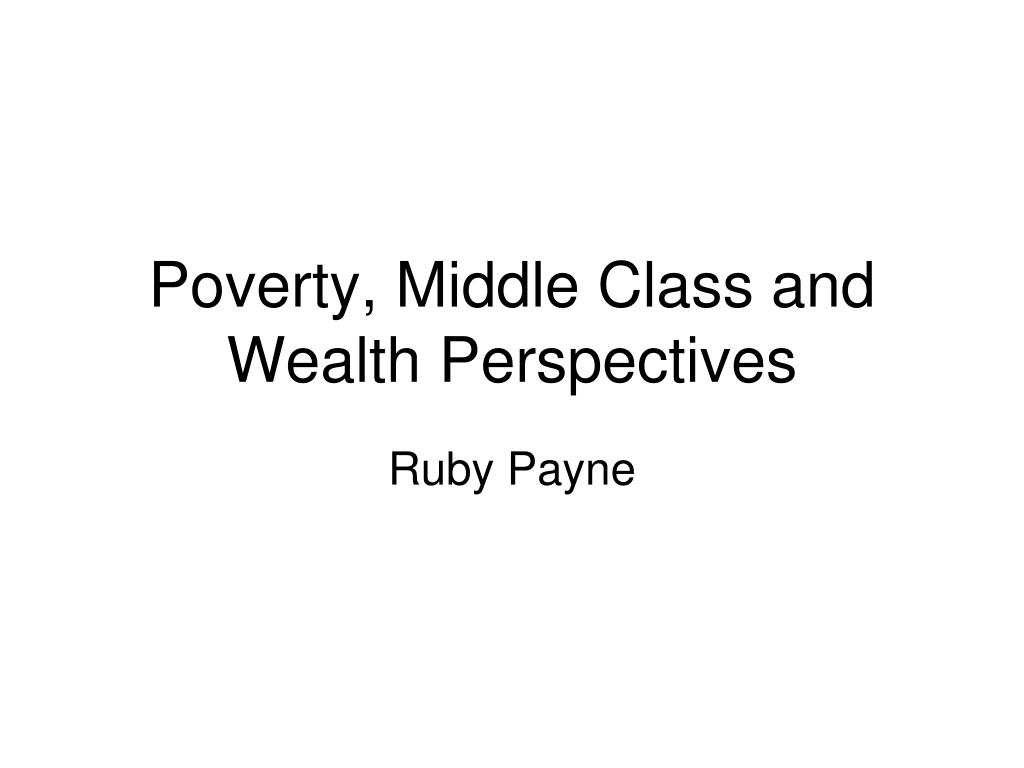PPT - Poverty, Middle Class and Wealth Perspectives PowerPoint ...