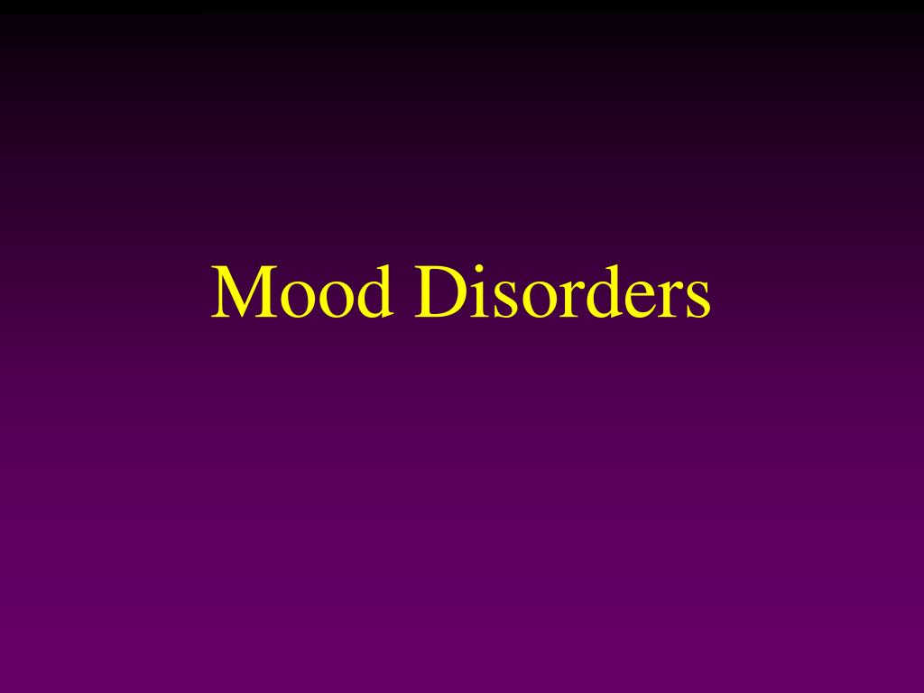 PPT - Mood Disorders PowerPoint Presentation, free download - ID:244153