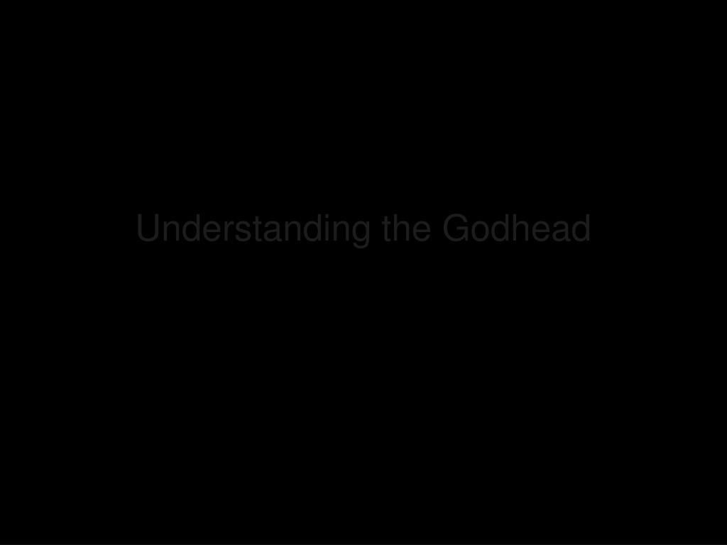 PPT - Understanding the Godhead PowerPoint Presentation, free download ...