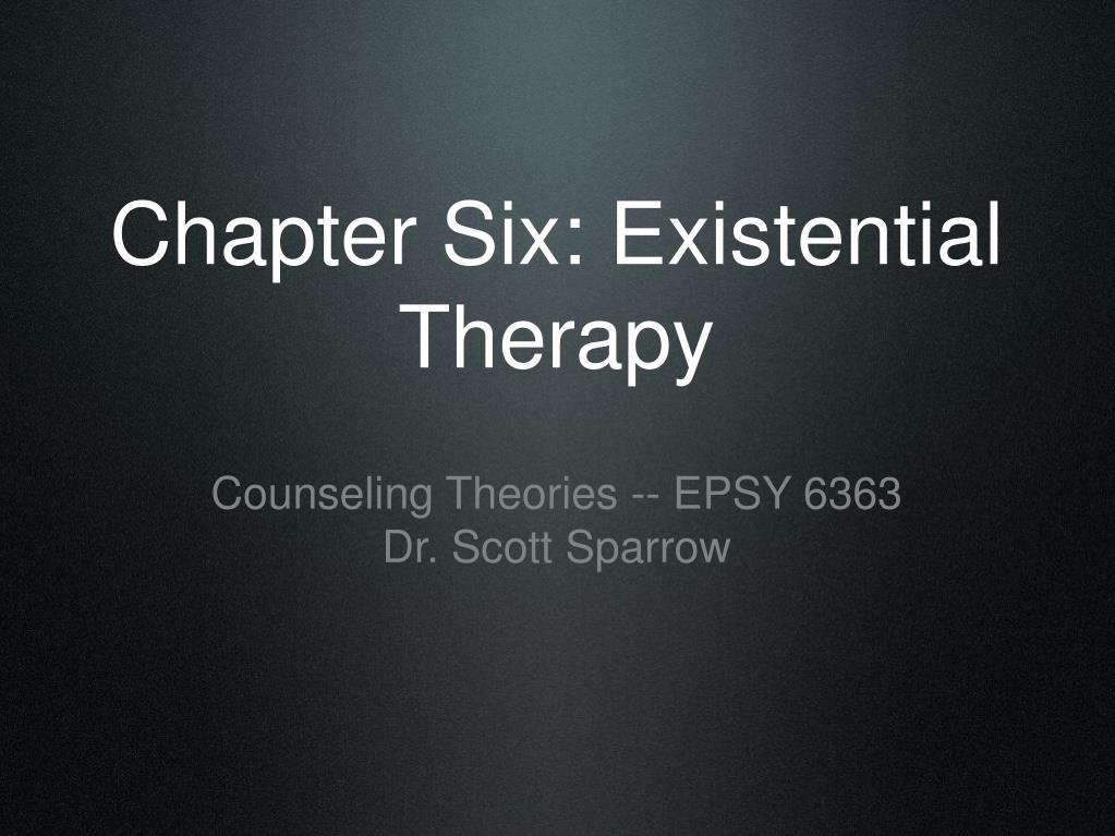 PPT - Chapter Six: Existential Therapy PowerPoint Presentation, free ...