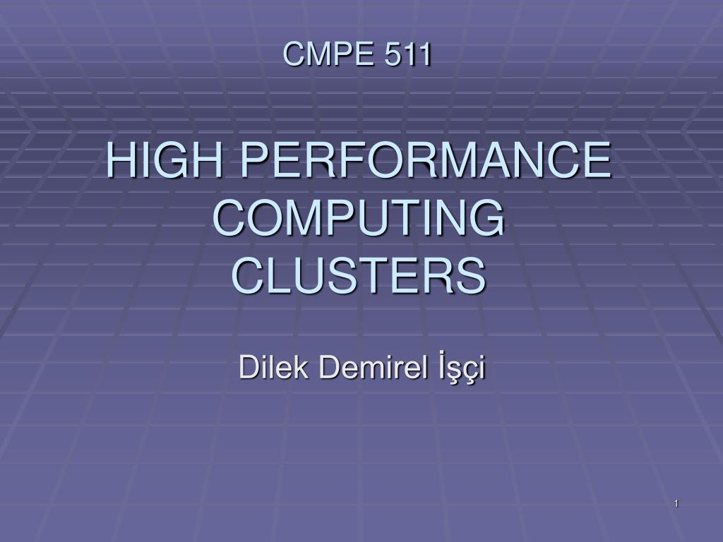 PPT - CMPE 511 H IGH PERFORMANCE COMPUTING CLUSTERS PowerPoint Presentation - ID:247059