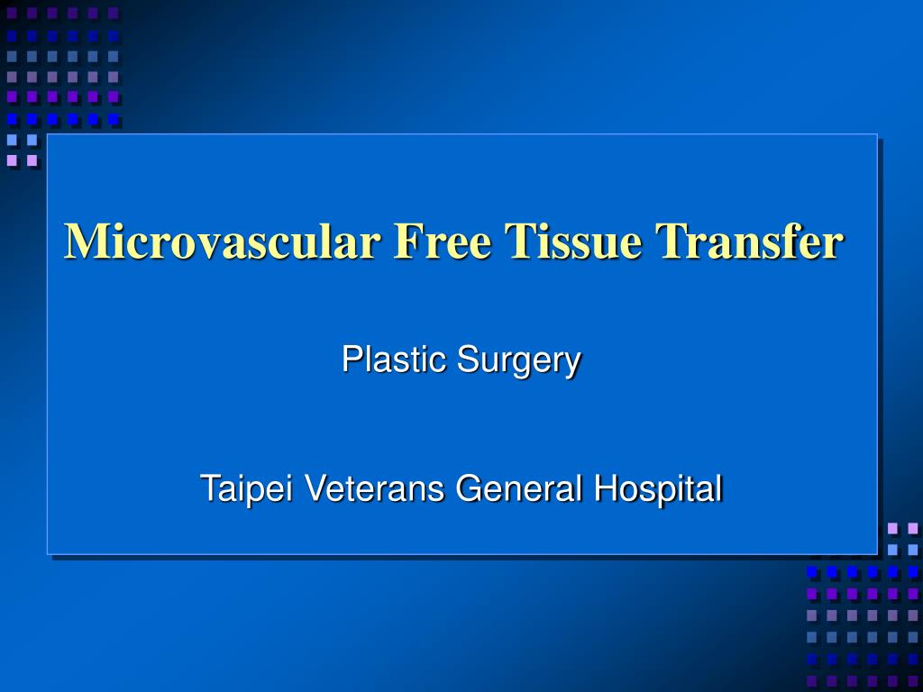 PPT - Microvascular Free Tissue Transfer PowerPoint Presentation, free ...