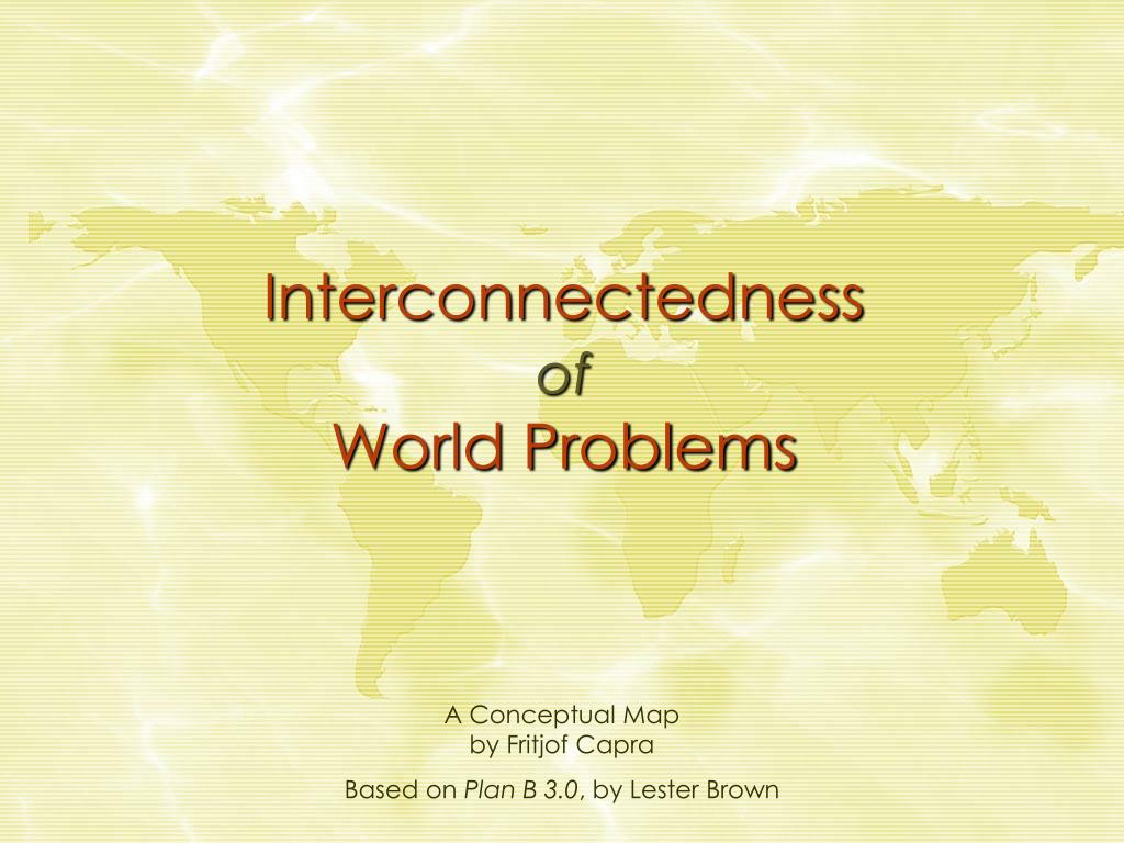 PPT - Interconnectedness of World Problems PowerPoint Presentation ...