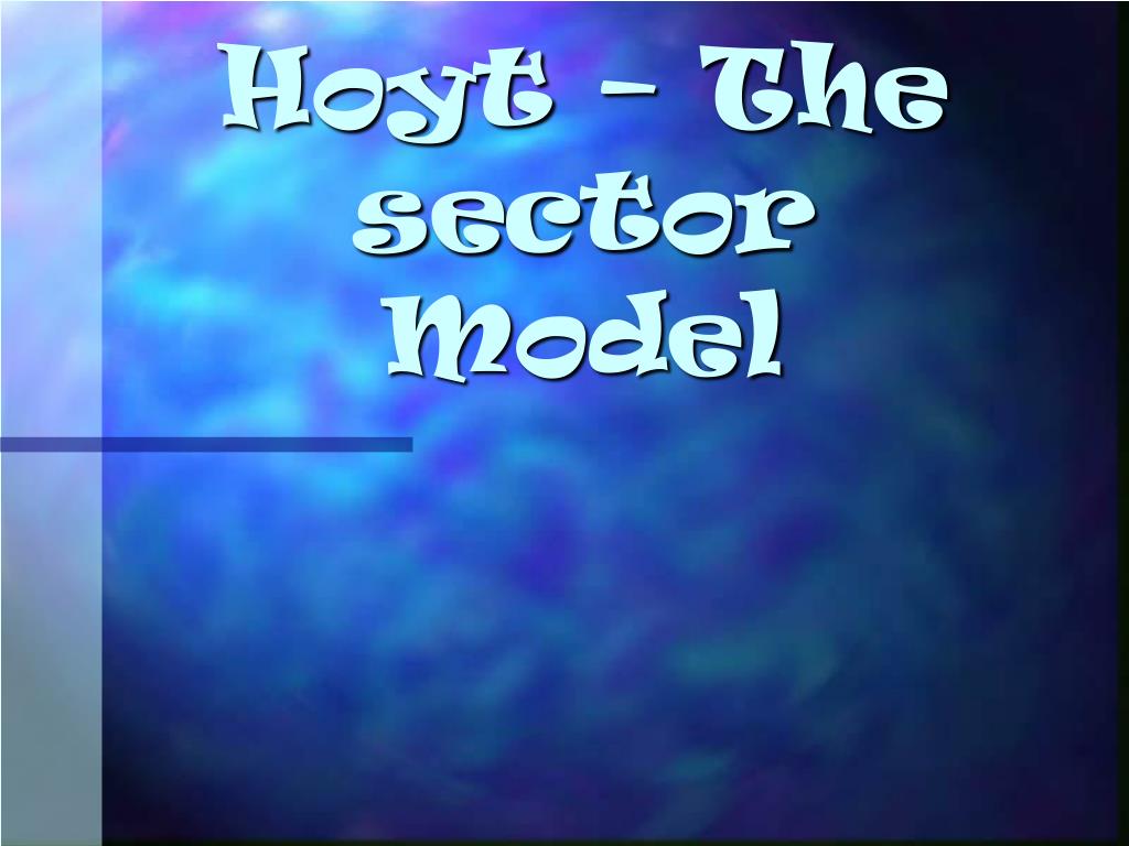 PPT - Hoyt – The sector Model PowerPoint Presentation, free download ...
